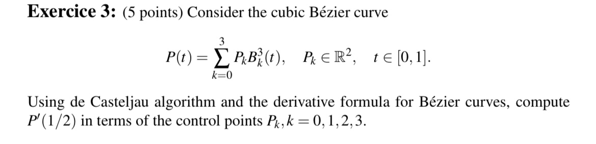 Solved Exercice 3: (5 points) Consider the cubic Bézier | Chegg.com Solved Exercice 3: (5 points) Consider the cubic Bézier | Chegg.com
