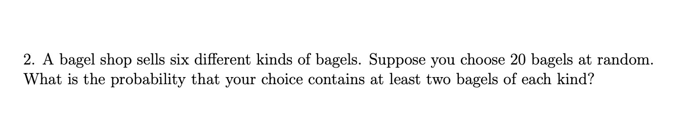 Solved 2. A bagel shop sells six different kinds of bagels. | Chegg.com