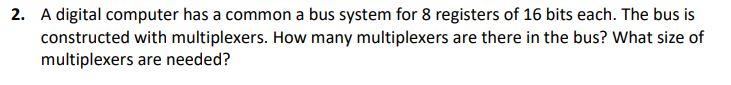 Solved 2. A digital computer has a common a bus system for 8 | Chegg.com