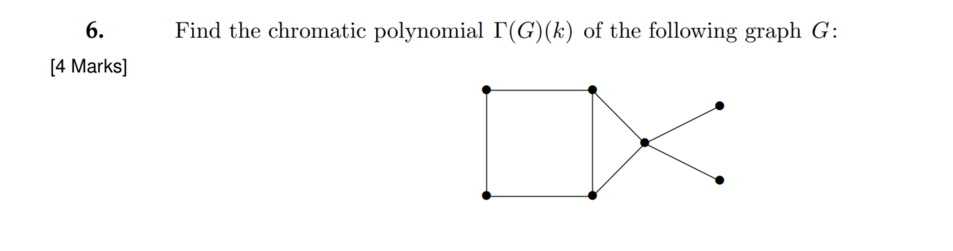 Solved 6. Find the chromatic polynomial F(G)(k) of the | Chegg.com