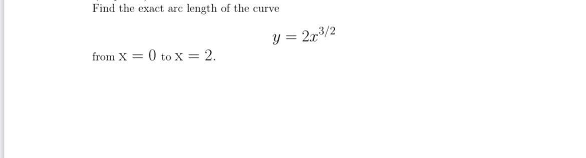 Solved Find the exact arc length of the curve y = 2x3/2 from | Chegg.com