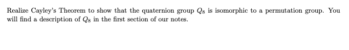 Solved Realize Cayley's Theorem to show that the quaternion | Chegg.com