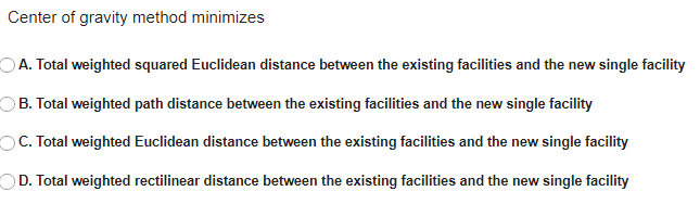 Solved Center of gravity method minimizes A. Total weighted | Chegg.com