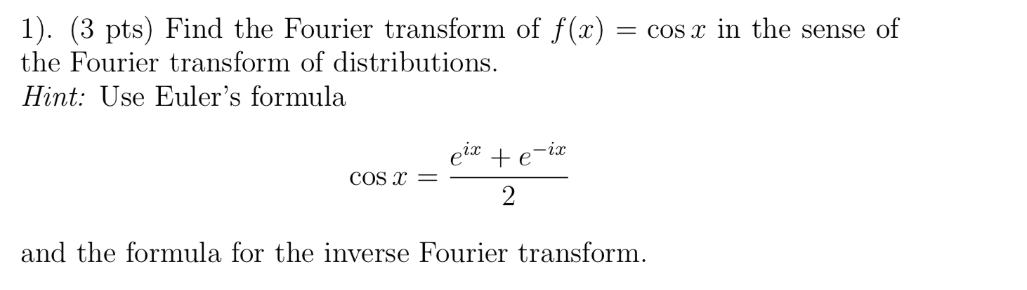 Solved 1). (3 pts) Find the Fourier transform of f(2) = cos | Chegg.com