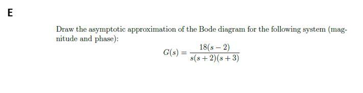Solved E Draw the asymptotic approximation of the Bode | Chegg.com