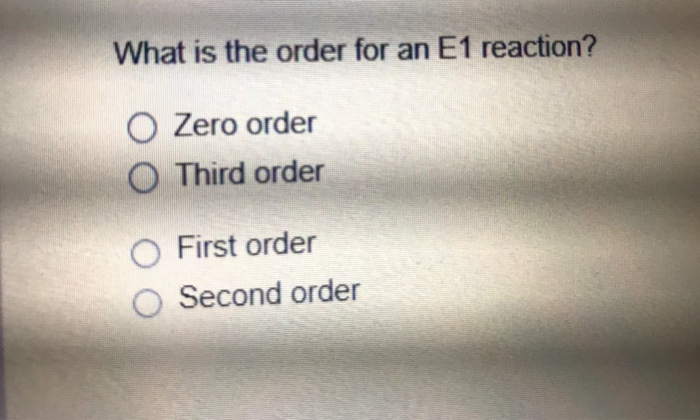 Solved What is the order for an E1 reaction? O Zero order O | Chegg.com