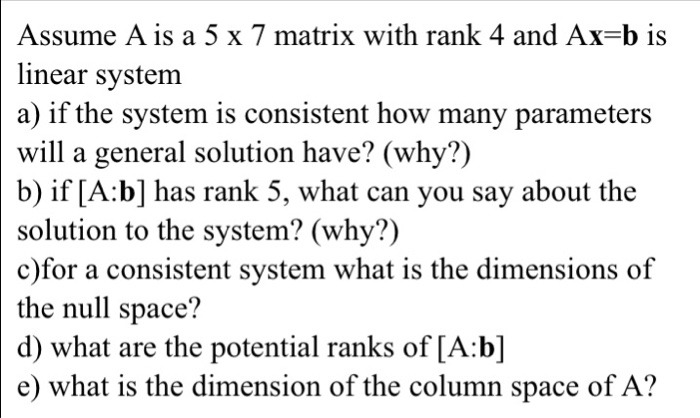 Solved Assume A is a 5 x 7 matrix with rank 4 and Ax = b is | Chegg.com