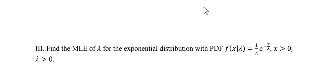 Solved III. Find the MLE of λ for the exponential | Chegg.com