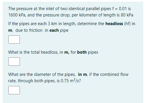 Solved = The pressure at the inlet of two identical parallel | Chegg.com