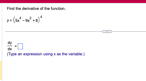 Solved Find the derivative of the function. y=(5x4−9x2+8)4 | Chegg.com