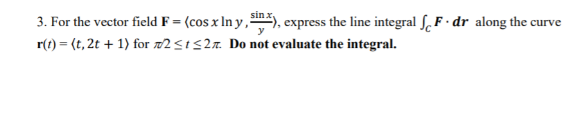 Solved 3. For the vector field F = (cos x In y, sinx), | Chegg.com