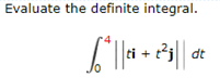 Solved Evaluate the definite integral. ∫04∣∣ti+t2j∣∣dt | Chegg.com