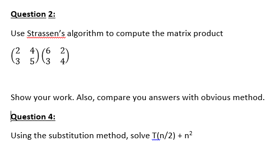 Solved Question 2: Use Strassen's algorithm to compute the | Chegg.com
