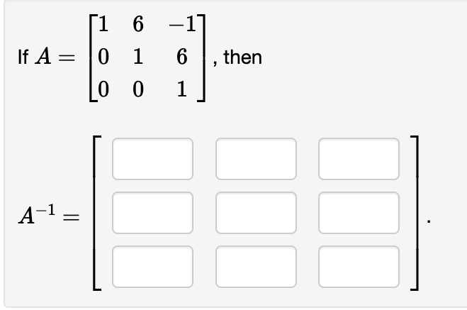 Solved ſi 6 -17 If A = 10 0 1 6 0 0 1 then A-1 = = | Chegg.com