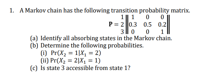 Solved 1. A Markov chain has the following transition | Chegg.com
