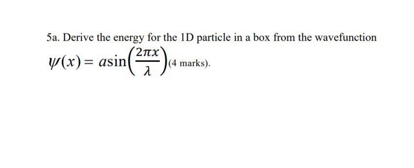 Solved 5a. Derive the energy for the 1D particle in a box | Chegg.com