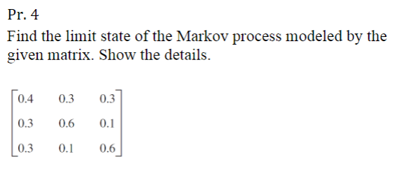 Solved Find the limit state of the Markov process modeled by | Chegg.com