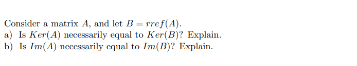 Solved Consider a matrix A, and let B = rref(A). a) Is | Chegg.com