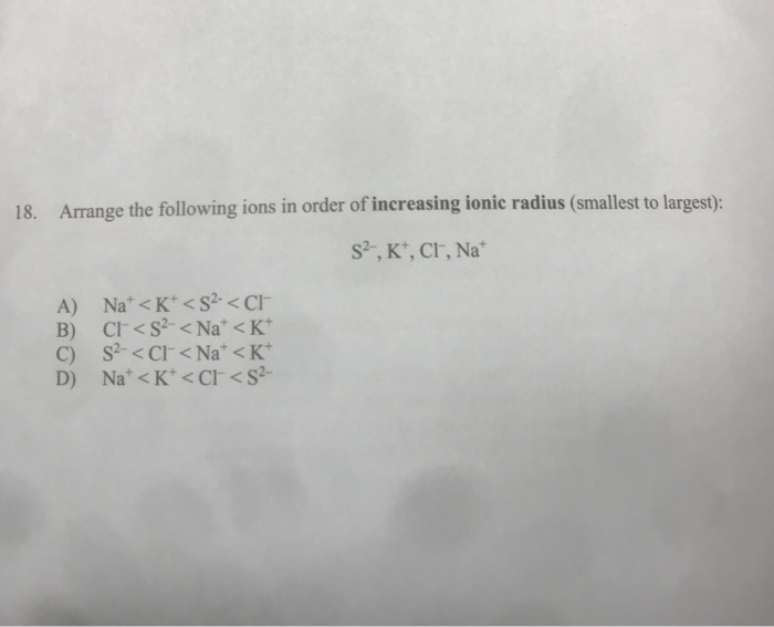 Solved 18. Arrange the following ions in order of increasing | Chegg.com