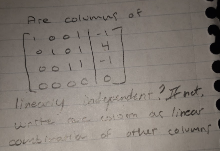 Solved Are columns of -1 4 olol oooolo linearly independent? | Chegg.com