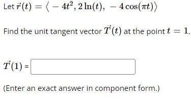 Solved Let r(t)= −4t2+2,−5e−t,−2sin(4t) Find the unit | Chegg.com