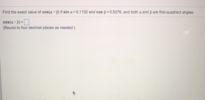 Solved Find the exact value of cos(alpha - beta) if sin | Chegg.com