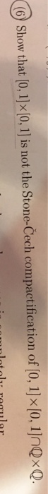 Solved (6 Show that [0, 1] × [0, 1] s not the Stone Cech | Chegg.com