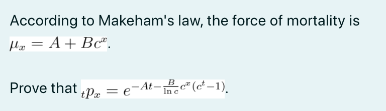 Solved According to Makeham's law, the force of mortality is | Chegg.com