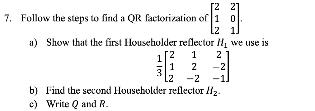 Solved 7. Follow the steps to find a QR factorization of | Chegg.com