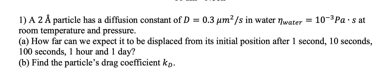 Solved 1) A 2A˚ particle has a diffusion constant of | Chegg.com