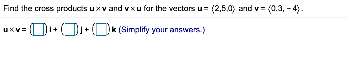 Solved Find the cross products uxv and vxu for the vectors u | Chegg.com