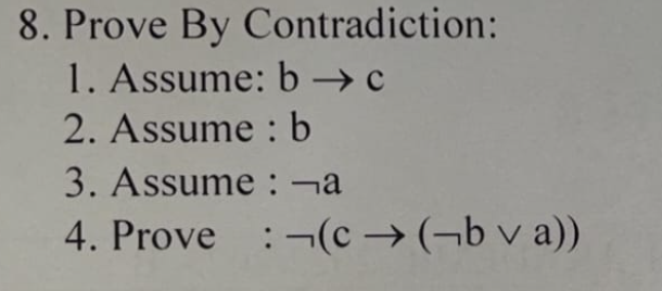 Solved 8. Prove By Contradiction: 1. Assume: b→c 2. Assume : | Chegg.com
