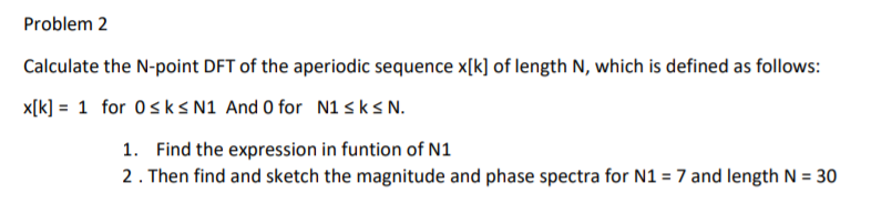 Solved Problem 2 Calculate the N-point DFT of the aperiodic | Chegg.com