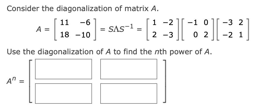 Solved Consider the diagonalization of matrix A. 11 -6 1 -2 | Chegg.com