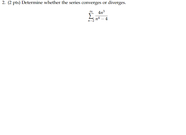 Solved 2. (2 pts) Determine whether the series converges or | Chegg.com