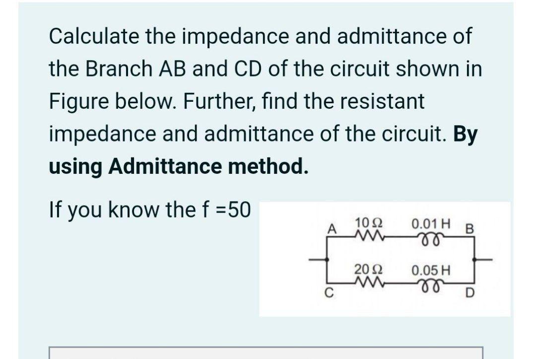 Solved Calculate the impedance and admittance of the Branch | Chegg.com