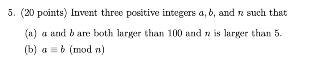 Solved 5. (20 points) Invent three positive integers a, b, | Chegg.com