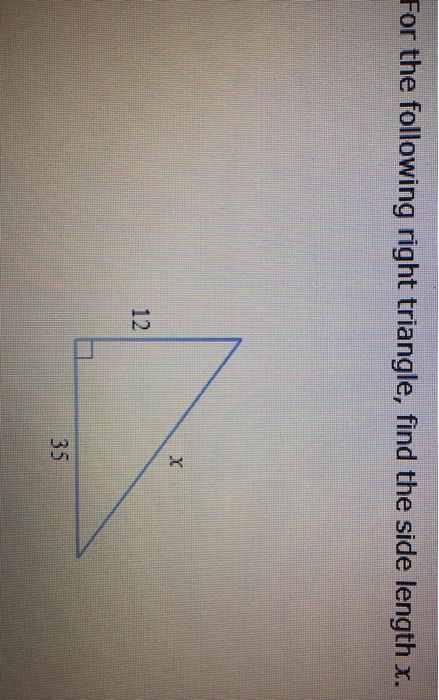 Solved For the following right triangle, find the side | Chegg.com