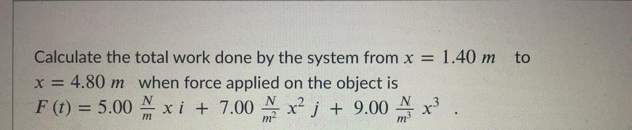 Solved Calculate the total work done by the system from x = | Chegg.com