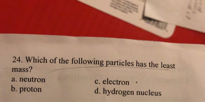 Solved 24. Which of the following particles has the least | Chegg.com