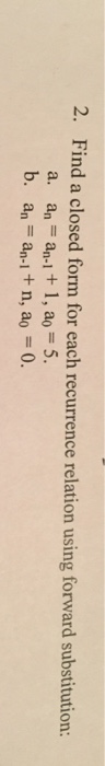 Solved Find a closed form for each recurrence relation using | Chegg.com