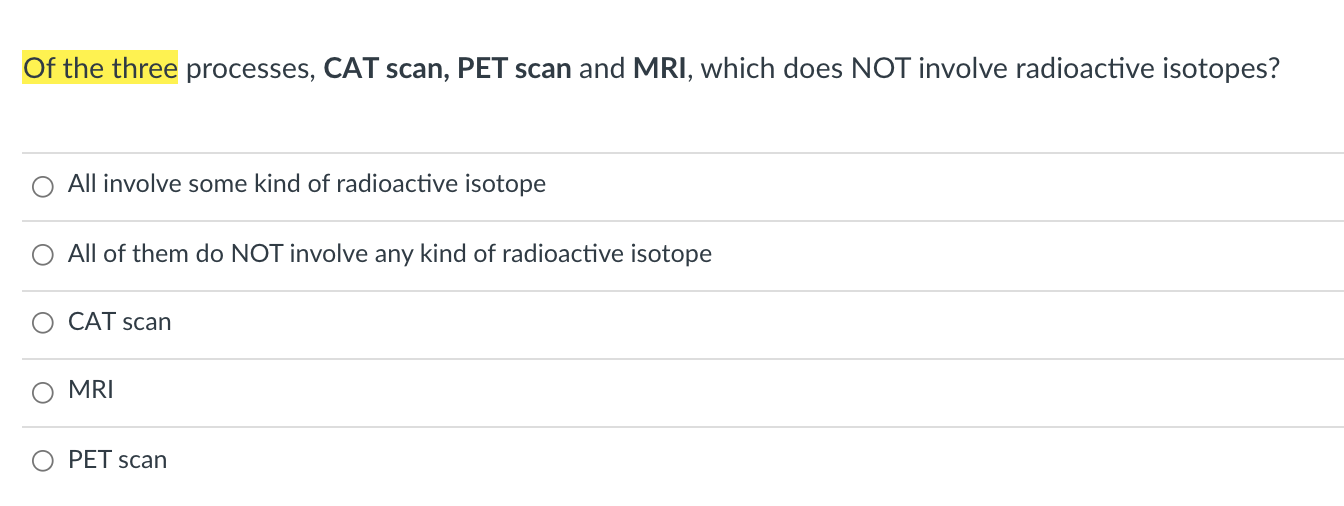 Solved Of the three processes, CAT scan, PET scan and MRI, | Chegg.com