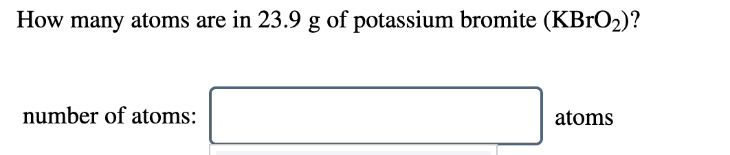 Solved How many atoms are in 23.9 g of potassium bromite | Chegg.com