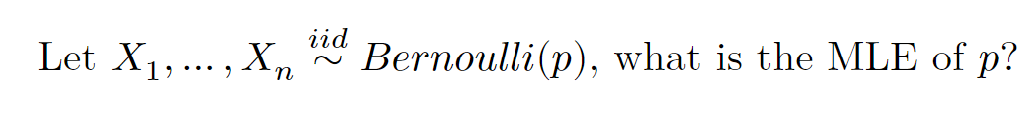 Solved Let X1,…,Xn∼ iid Bernoulli(p), what is the MLE of p ? | Chegg.com