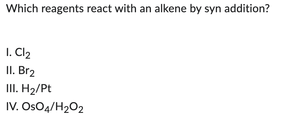Solved Which reagents react with an alkene by syn addition? | Chegg.com