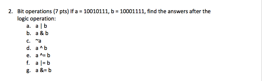 Solved 2. Bit operations (7 pts) If a 10010111, b 10001111, | Chegg.com