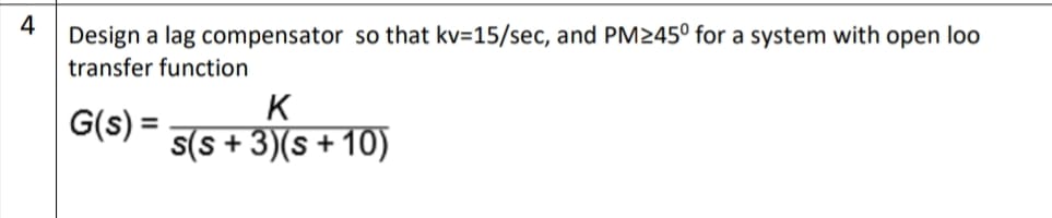 Solved Design a lag compensator so that kv=15sec, ﻿and | Chegg.com