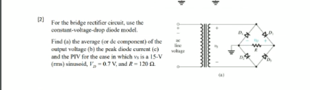 Solved = [2] D For the bridge rectifier circuit, use the | Chegg.com