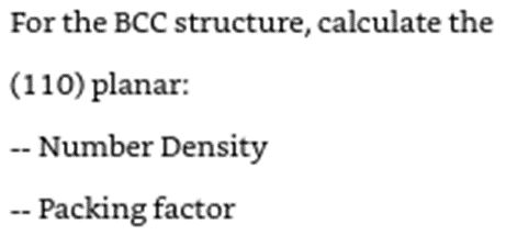 Solved For the BCC structure, calculate the (110) planar: -- | Chegg.com