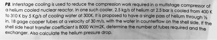 Solved P8. Interstage cooling is used to reduce the | Chegg.com